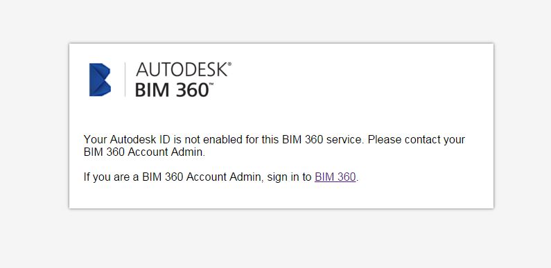 Error: "Your Autodesk ID is not enabled for this BIM 360 service." when ...