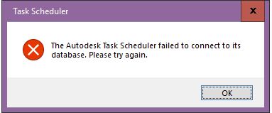 "The Autodesk Task Scheduler failed to connect to its database. Please ...