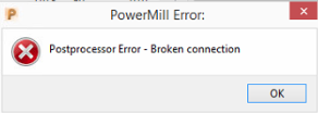 "Postprocessor Error - Broken connection" when post processing NC code with opt file in PowerMill
