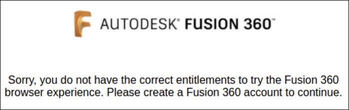"Sorry, you do not have the correct entitlements to try the Fusion 360 ...