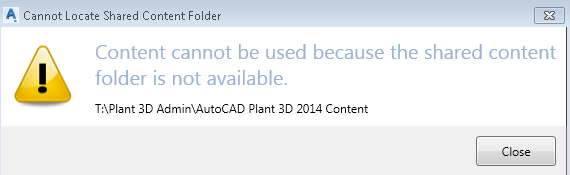 “Content cannot be used because the shared content folder is not available” opening AutoCAD Plant 3D