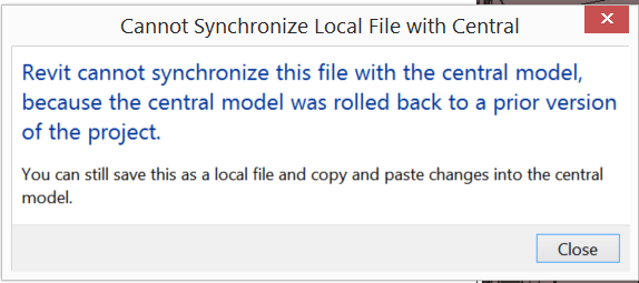 "Revit cannot synchronize this file with central model, because the central model was rolled ...