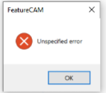 "Unspecified error" displayed when starting FeatureCAM