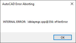 "INTERNAL ERROR: !dblaymgr.cpp@356: eFilerError" when opening a drawing ...