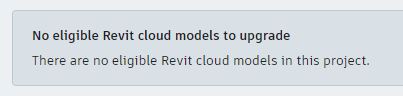 "No eligible Revit cloud models to upgrade..." when attempting a ...