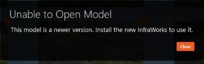 "The model is a newer version. Install the new InfraWorks to use it." when opening a model in ...