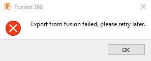 "Export from Fusion failed...." message after attempting to export an STL from Fusion