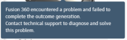 "Fusion 360 encountered a problem and failed to complete the outcome ...