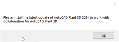 在 AutoCAD Plant 3D 2021 中打开协作项目时显示“请安装 AutoCAD Plant 3D 2021 的最新更新以与 ...