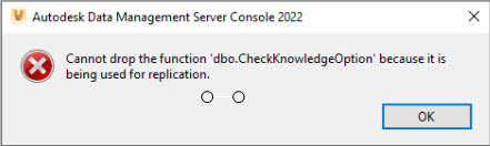 "Cannot drop the function 'dbo.CheckKnowledgeOption' because it is being used for replication ...