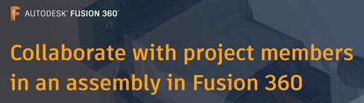 How to collaborate with project members in an assembly within Fusion