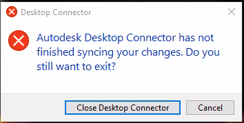 "Autodesk Desktop Connector has not finished syncing your changes. Do ...