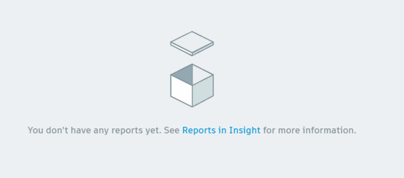 "You don't have reports yet. See reports in Insight for more ...