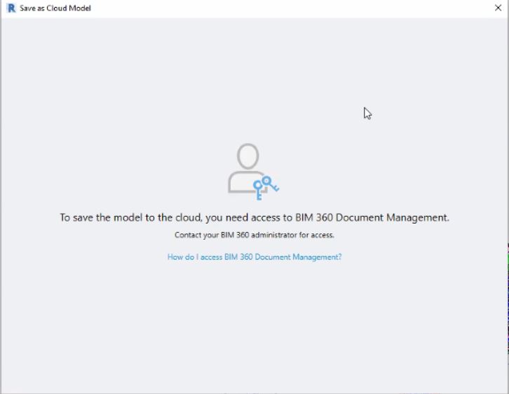 "To save the model in the cloud you need access to BIM 360 Document Management" when trying to ...