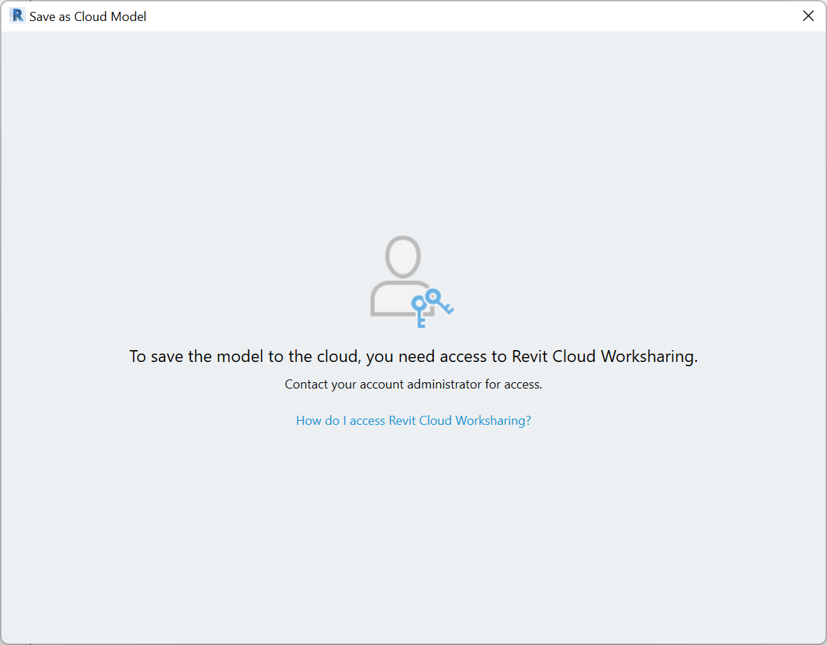 "To save the model to the cloud, you need access to Revit Cloud ...