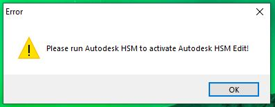"Please run Autodesk HSM to activate Autodesk HSM Edit!" when launching HSM Edit without ...