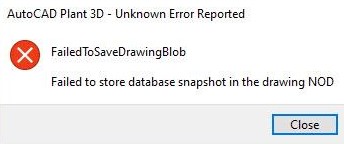 "FailedToSaveDrawingBlob ..." appears while saving drawings in AutoCAD Plant 3D