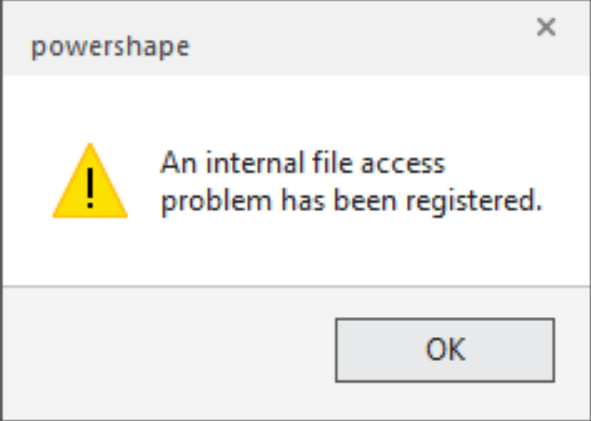"An internal file access problem has been registered" when launching PowerShape