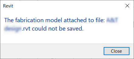"The fabrication model attached to file: [filename].rvt could not be saved" when trying to save ...