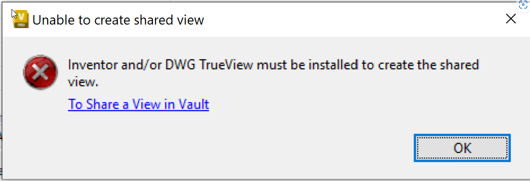 "Inventor and/or DWG TrueView must be installed..." when trying to create a Shared View in Vault