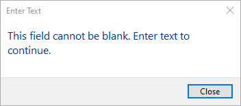 "This field cannot be blank. Enter text to continue." message when ...