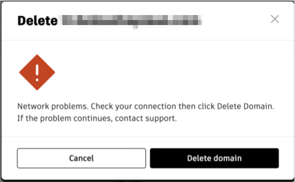 “Network problems. Check your connection then click Delete Domain” when ...