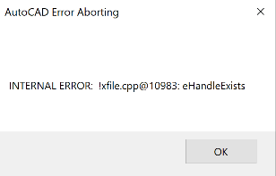 "Internal error @xxxx: eHandleExists" when opening DWG or editing ...