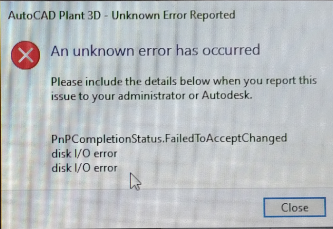 使用AutoCAD Plant 3D时显示“PnPCompIetionStatus.FaiIedToAcceptChanged: Disk I/O error”
