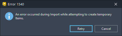 "Error 1540 An error occurred during Import while attempting to create temporary Items" when ...