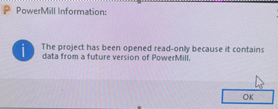 PowerMill warning: This project was created in a less capable edition ...
