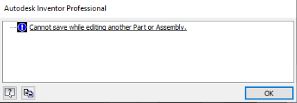 Error message "...cannot save while editing another part or assembly" when saving with Inventor
