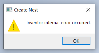 "Inventor internal error occurred." warning when trying to Create Nest in Inventor Nesting