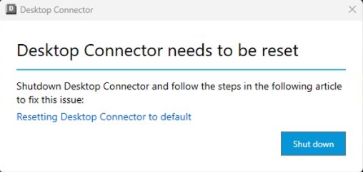 An error message prompts 'Desktop Connector needs to be reset' When launching the Desktop Connector