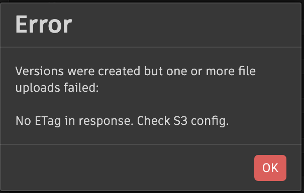 "Versions were created but one or more file uploads failed: No ETag in response. Check S3 config ...