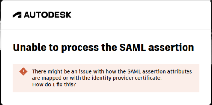 “Unable to process the SAML assertion” when signing in Autodesk software or via browser